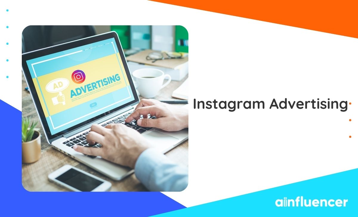 Instagram Advertising: The Ultimate Guide + 7 Tips for Success