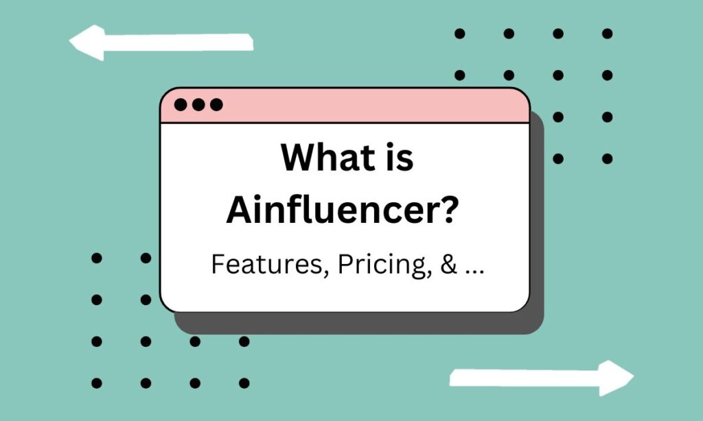 What is Ainfluencer? Features, Pricing, & Use Cases